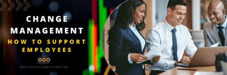 Change Implementation: Supporting Employees - Catherine's Career Corner